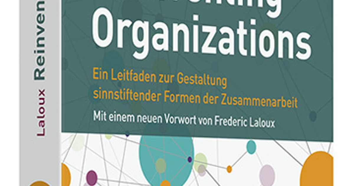 Der Klassiker im neuen Look: 10 Jahre "Reinventing Organizations" von ...