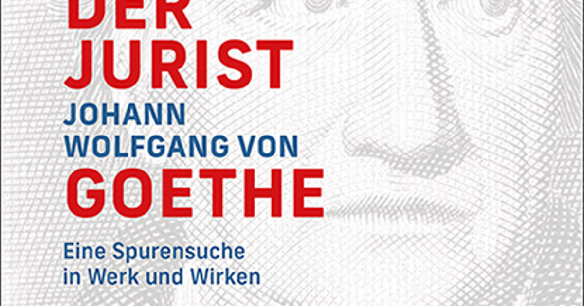 Goethe: Jurist, Staatsmann, Schriftsteller